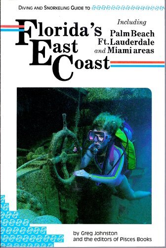 DIVING AND SNORKELING GUIDE TO FLORIDA'S EAST COAST: By Greg Johnston ...