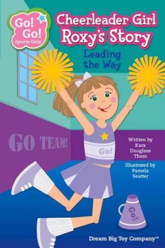 Cheerleader Girl Roxys Story: Leading the Way (Go Go Sports Girls ...