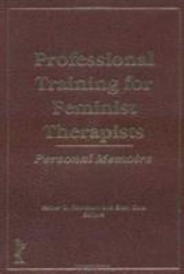 Professional Training for Feminist Therapists : Personal Memoirs by ...