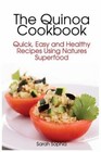 The Quinoa Cookbook: Quick, Easy and Healthy Recipes Using Natures ...
