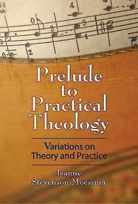 Prelude to Practical Theolo- paperback, Jeanne Stevenson-Moe ...