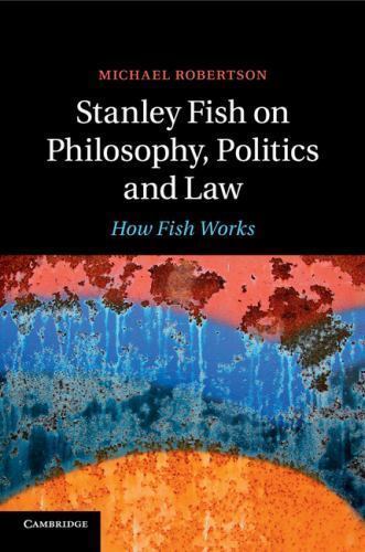 Stanley Fish on Philosophy, Politics and Law : How Fish Works by ...