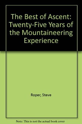 The Best of Ascent: Twenty-Five Years of the Mountaineering Experience ...