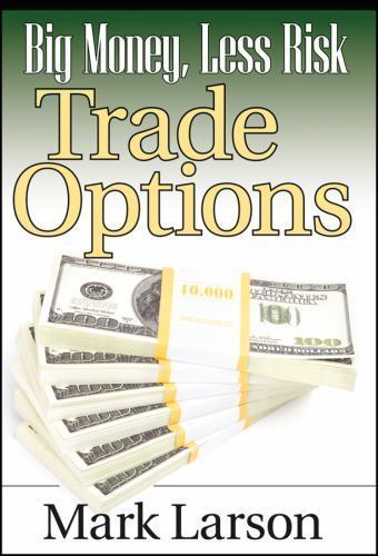 Big Money, Less Risk: Trade Options - 1592803415, Mark Larson ...