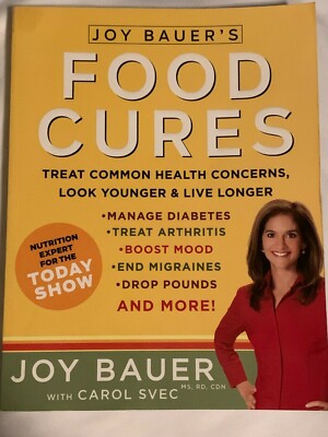 Joy Bauer's Food Cures : Treat Common Health Concerns, Look Younger and ...