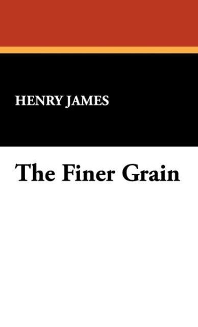 The Finer Grain von Henry Jr. James (2008, Gebundene Ausgabe) online ...