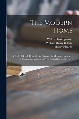 The Modern Home: a Book of British Domestic Architectvre for Moderate ...