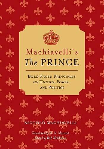 Machiavelli's The Prince: Bold-faced Principles on Tactics, Power, and ...