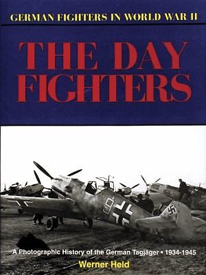 Day Fighters : A Photographic History of the German Tagjager, 1934-1945 ...