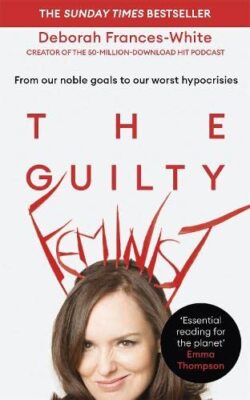 The Guilty Feminist: The Sunday Tim..., Frances-White, | eBay