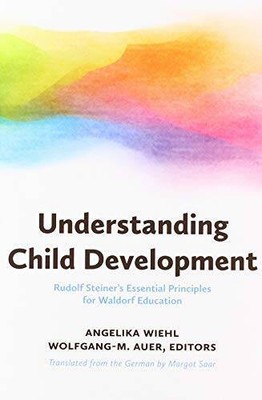 Understanding Child Development: Rudolf Steiners Essential Principles ...