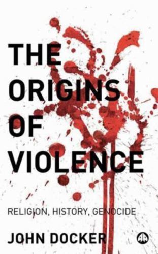 Origins of Violence : Religion, History and Genocide by John Docker ...