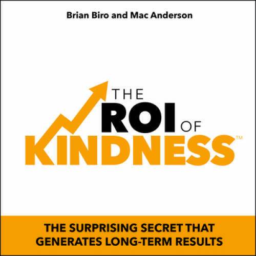 The ROI of Kindness - Hardcover By Brian Brio and Mac Anderson - GOOD ...