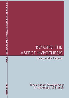 Contemporary Studies in Descriptive Linguistics Ser.: Beyond the Aspect Hypothesis : Tense ...