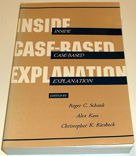 Inside Case-Based Explanation, Roger C. Schank, Alex Kass et ...