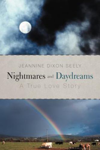 Nightmares and Daydreams : A True Love Story by Jeannine Dixon Seely ...