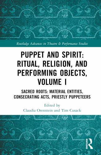 Puppet and Spirit: Ritual, Religion, and Performing Objects : Volume I ...