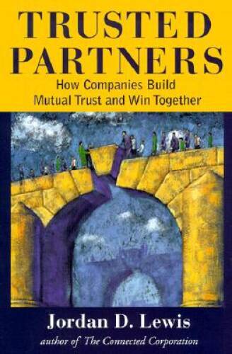 Trusted Partners: How Companies Build Mutual Trust and Win Together ...