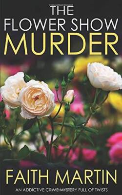 THE FLOWER SHOW MURDER an addictive crime mystery full of twists ...