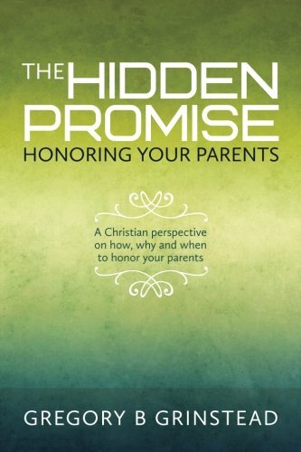 The Hidden Promise, Honoring Your Parents: A Christian perspective on ...