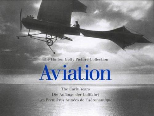 Aviation : The Early Years: The Hutton Getty Picture Collection by ...