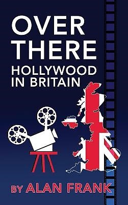 Over There - Hollywood in Britain (hardback) by Frank, Alan -Hcover ...
