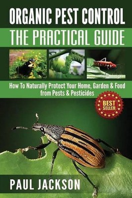 Organic Pest Control The Practical Guide: How To Naturally Protect Your ...