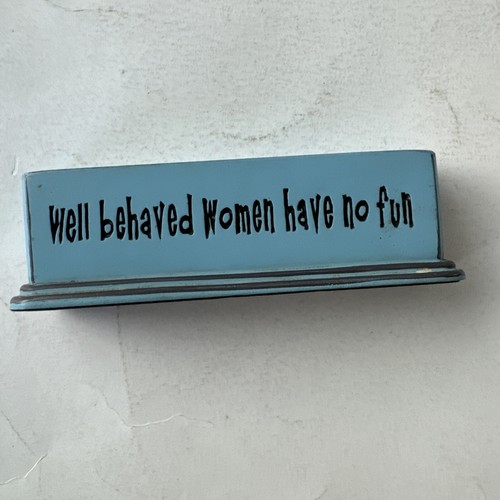 "Well behaved women have no fun" desk-top /shelf sign solidly made Teal ...