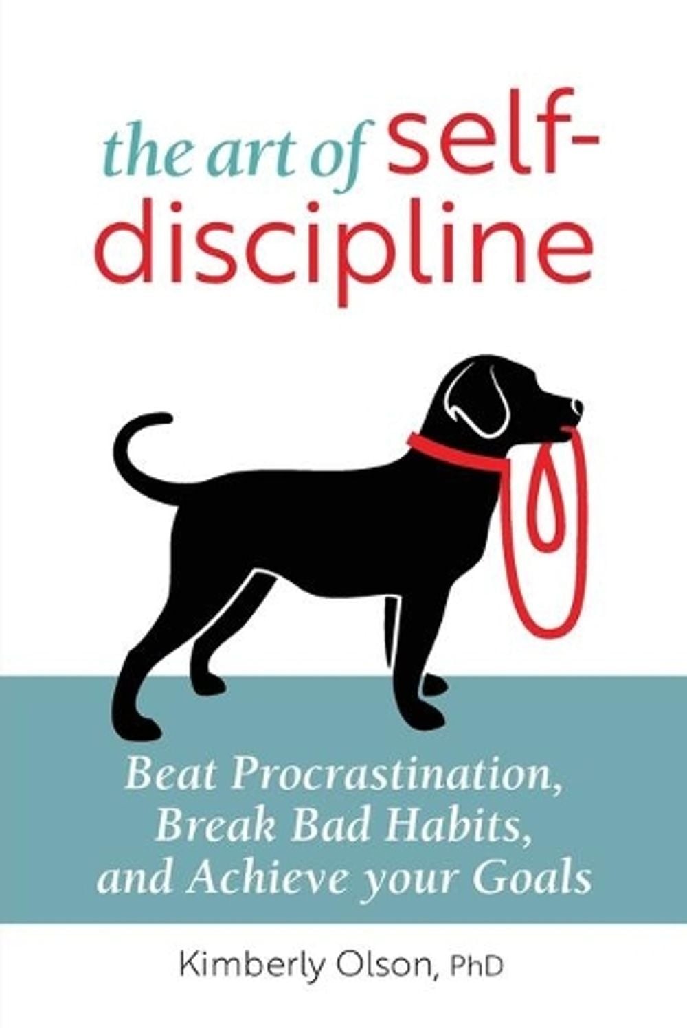The Art of Self-Discipline: Beat Procrastination, Break Bad Habits, and ...