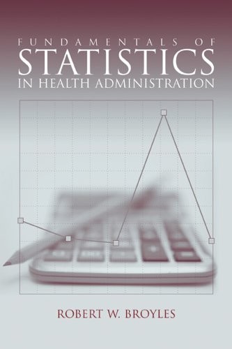 FUNDAMENTALS OF STATISTICS IN HEALTH ADMINISTRATION By Robert W ...