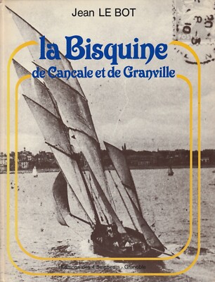 LA BISQUINE DE CANCALE ET DE GRANVILLE DE JEAN LE BOT EDITIONS DES 4 ...