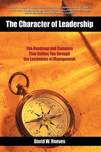 The Character of Leadership: The Roadmap and Compass That Guides You ...