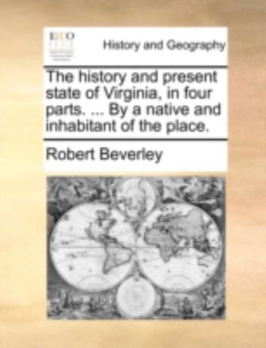 History and Present State of Virginia, in Four Parts by a Native and ...