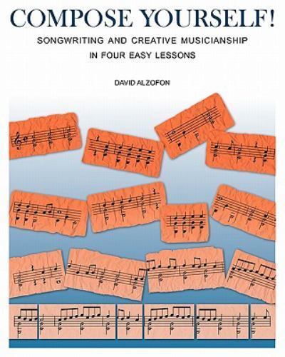 Compose Yourself!: Songwriting & Creative Musicianship in Four Easy ...