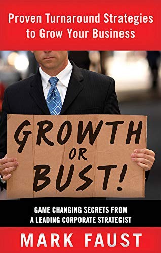 GROWTH OR BUST!: PROVEN TURNAROUND STRATEGIES TO GROW YOUR By Mark ...
