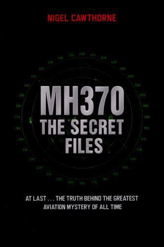 MH370: the Secret Files : The Truth Behind the Greatest Aviation ...
