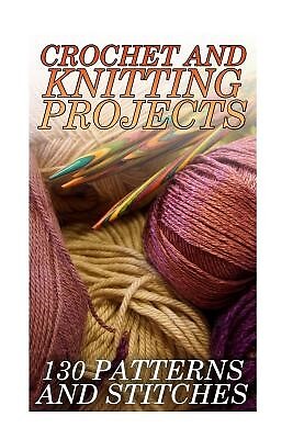 Crochet Knitting Projects 130 Patterns Stitches (Croche by Spirits Anna ...