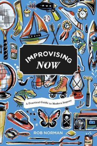 Improvising Now : A Practical Guide to Modern Improv, Paperback by Norman, Ro... 9781497408401| eBay