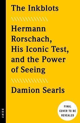 The Inkblots: Hermann Rorschach, His Iconic Test, and the Power of ...