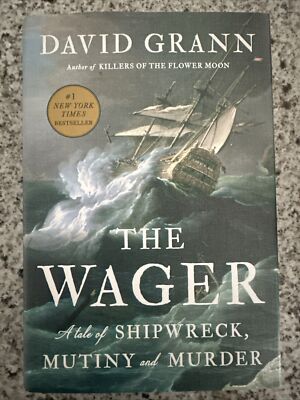 The Wager : A Tale of Shipwreck, Mutiny and Murder by David Grann (2023 ...