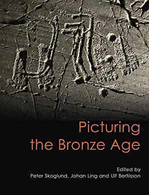 Picturing the Bronze Age - Hardcover, by Ling Johan Skoglund - Very ...