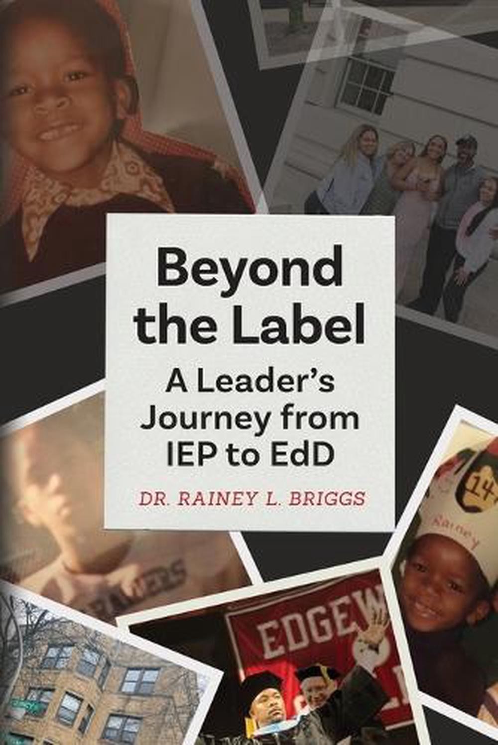 Beyond the Label: A Leader's Journey from IEP to EdD by Dr Rainey L ...