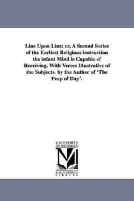 Line Upon Line: Or, A Second Series Of The Earliest Religious ...