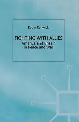 Fighting with Allies: America and Britain in Peace and War by R ...