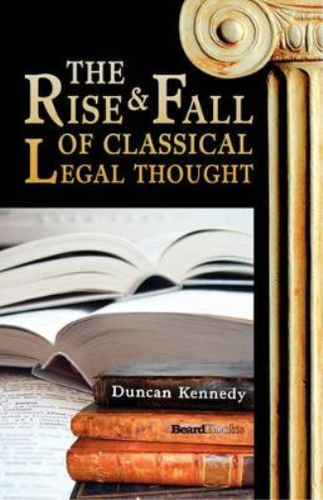 Duncan Kennedy The Rise and Fall of Classical Legal Thou (Paperback ...