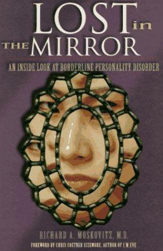 Lost in the Mirror : An Inside Look at Borderline Personality Disorder ...