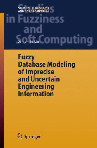 Studies in Fuzziness and Soft Computing Ser.: Fuzzy Database Modeling of Imprecise and Uncertain ...