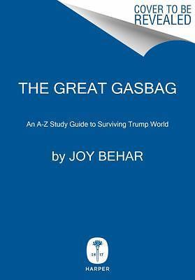 Great Gasbag : An a-To-Z Study Guide to Surviving Trump World by Joy ...