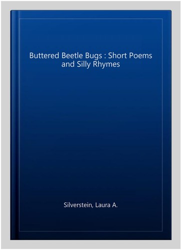 Buttered Beetle Bugs : Short Poems and Silly Rhymes by Laura ...