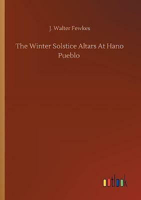 The Winter Solstice Altars At Hano Pueblo by J Walter Fewkes (Paperback ...